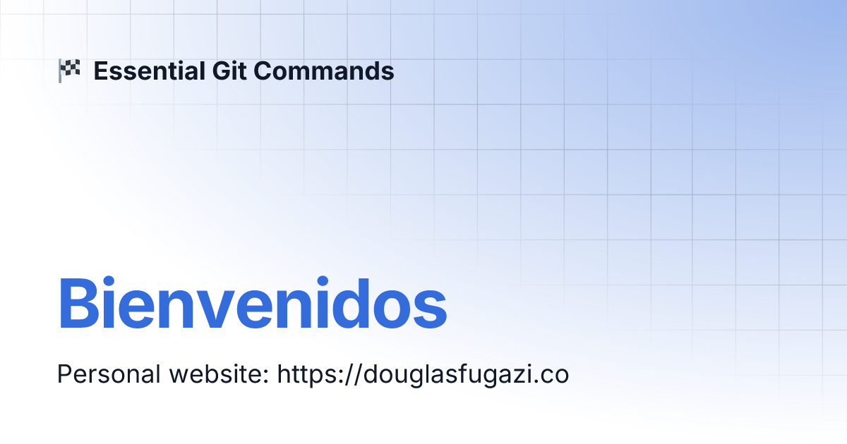 Bienvenidos | Essential Git Commands Bienvenidos | Essential Git Commands